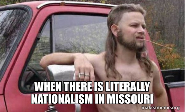 When there is literally nationalism in Missouri - Almost Politically ...