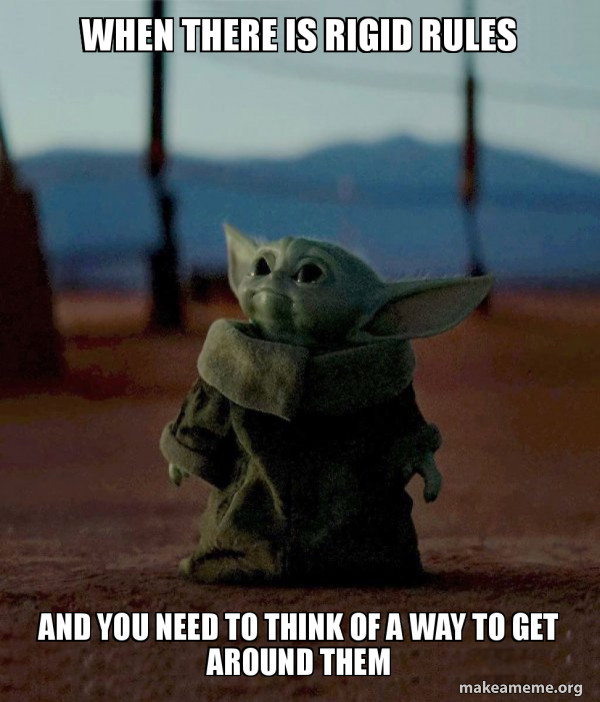 When there is rigid rules and you need to think of a way to get around ...