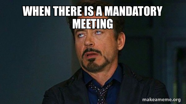 When there is a mandatory meeting - Tony Stark Eye Roll Meme Generator