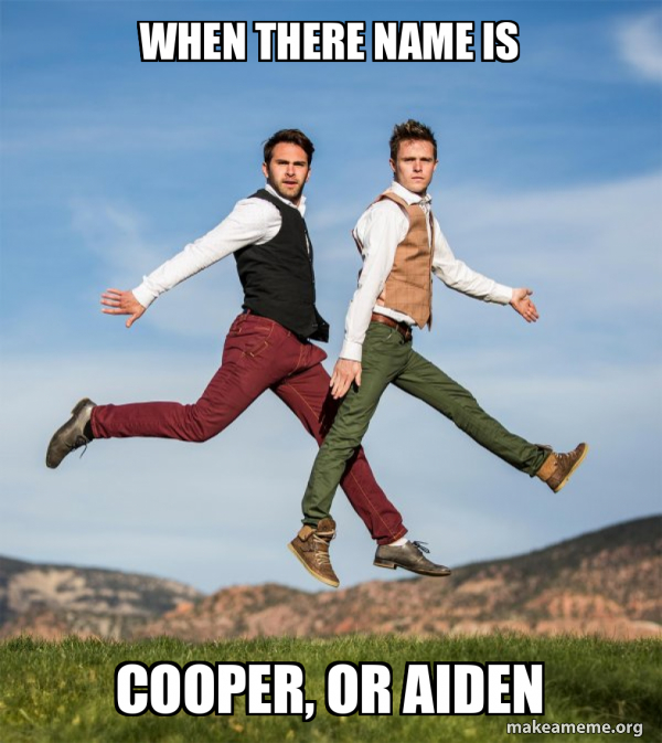 when there name is cooper, or aiden - Real Best Friend Meme Generator