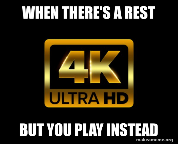 when there's a rest but you play instead - Caught in 4k Meme Generator