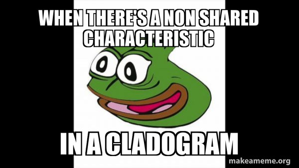 when there's a non shared characteristic in a cladogram - Pepega Meme ...