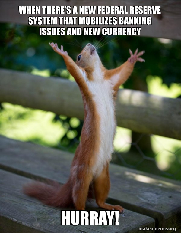 when there's a new federal reserve system that mobilizes banking issues ...
