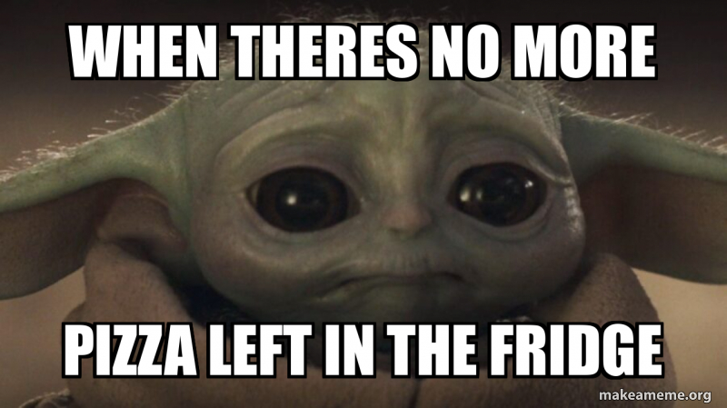 when theres no more pizza left in the fridge - I like cheese Meme Generator