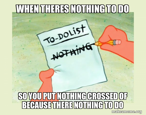 When theres nothing to do so you put nothing crossed of because there ...