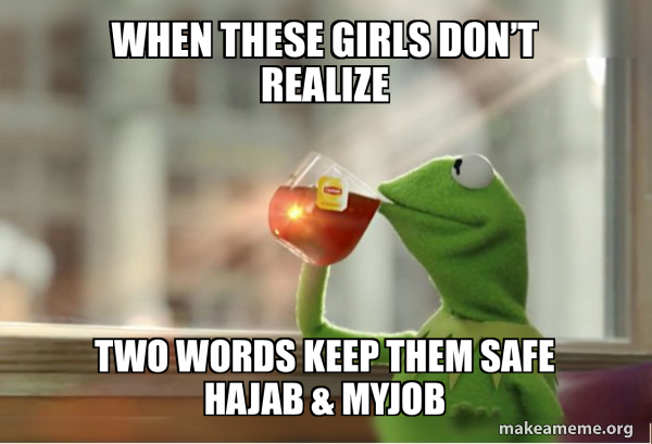 When these girls don’t realize Two words keep them safe HAJAB & MYJOB ...