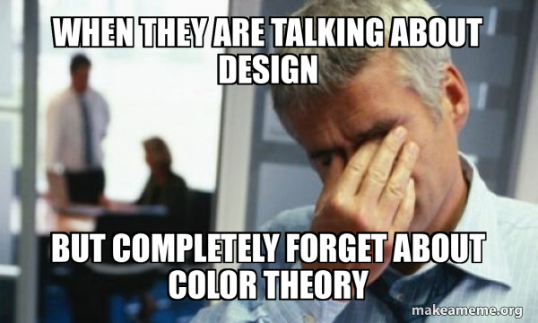 When they are talking about design But completely forget about color ...
