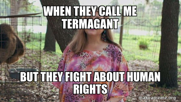 when they call me termagant but they fight about human rights - Carole ...