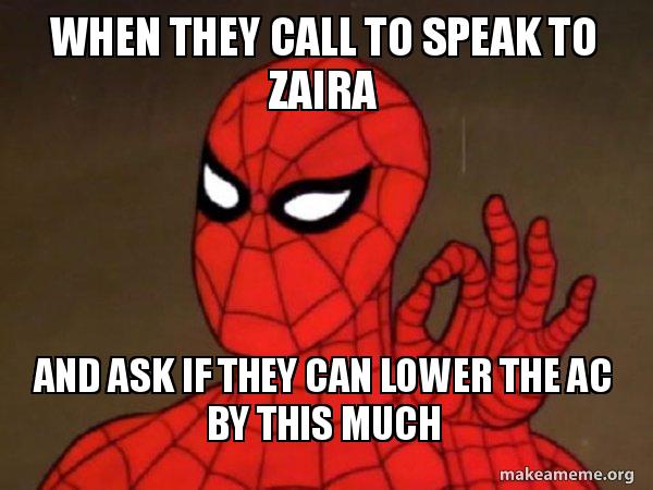when they call to speak to Zaira and ask if they can lower the ac by ...