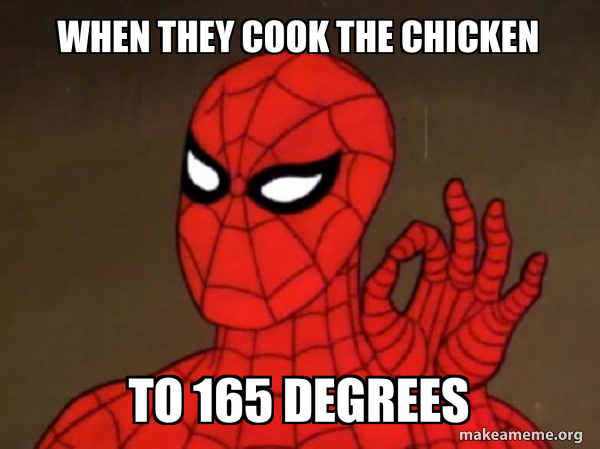 When they cook the chicken to 165 degrees - Spiderman - Care factor ...