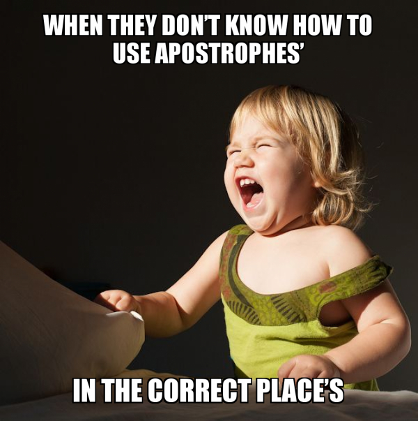 When they donâ€™t know How To use APOSTROPHEsâ€™ In the CorrEct placeâ ...