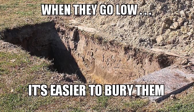 when they go low . . . It's easier to bury them - BuryThemFaceDown Meme ...