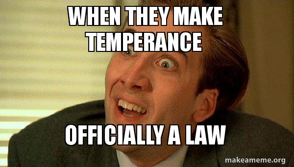 Temperance Memes When They Try To Make The Temperance Movement But It