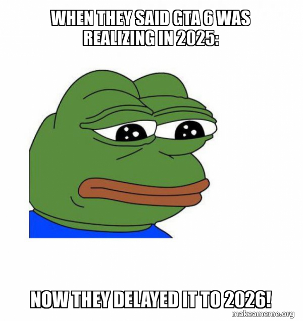 when they said Gta 6 was realizing in 2025: now they delayed it to 2026 ...