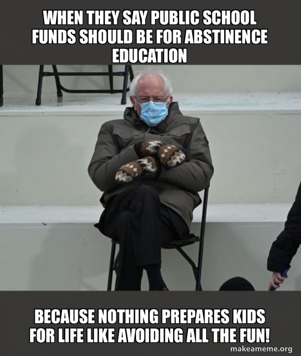 When they say public school funds should be for abstinence education ...