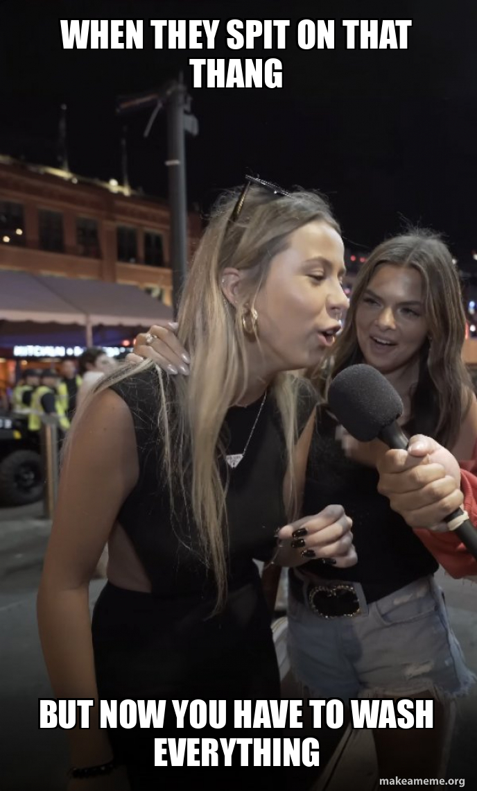 When they spit on that thang but now you have to wash everything - Hawk ...