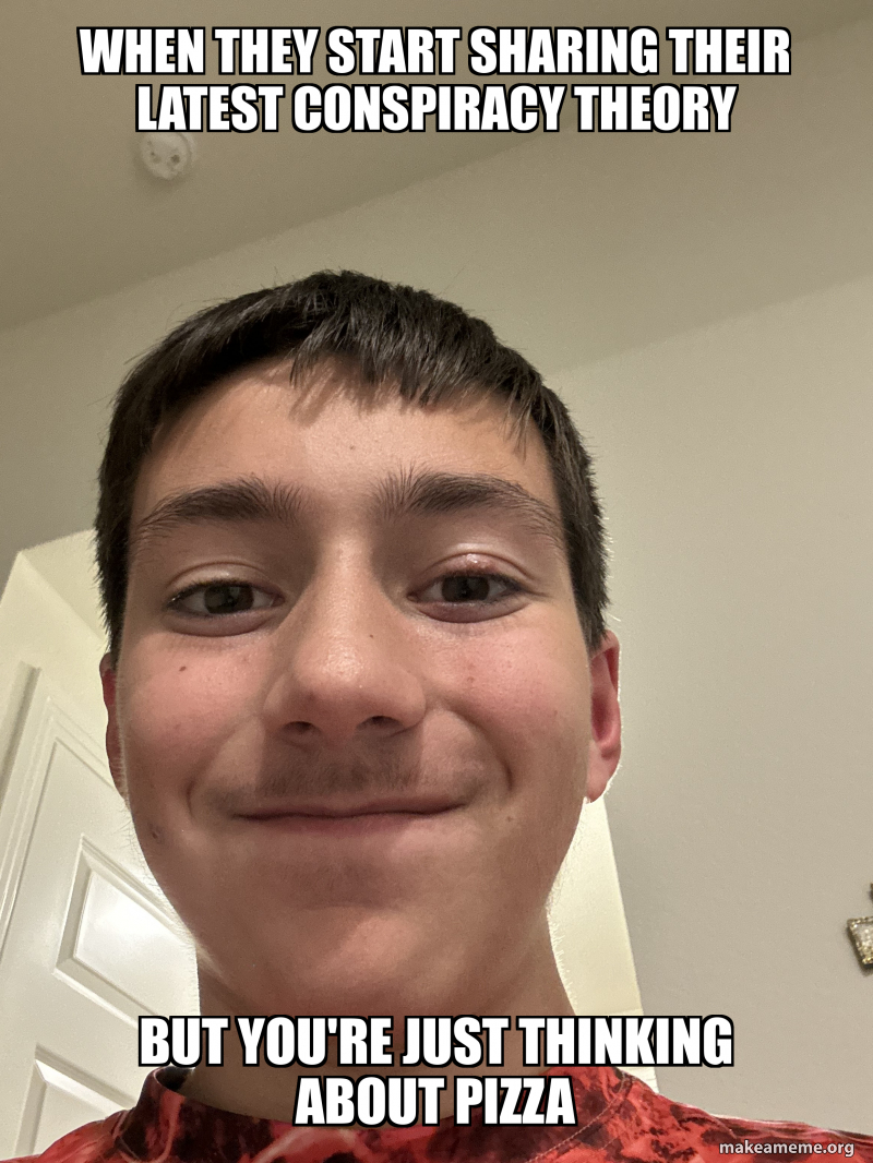 When they start sharing their latest conspiracy theory But you're just ...