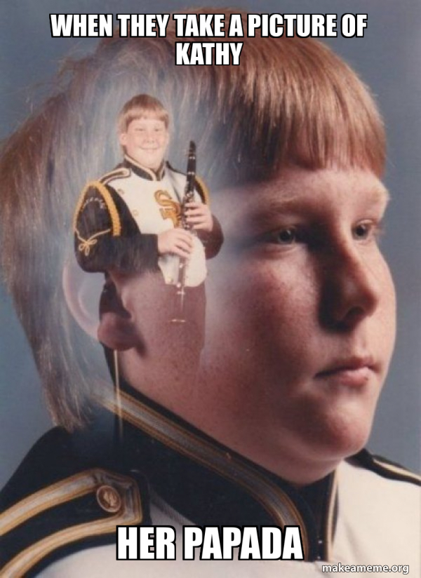 When they take a picture of Kathy Her papada - PTSD Clarinet Boy Meme ...