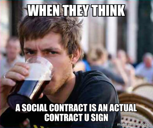 when they think a social contract is an actual contract u sign - Lazy ...