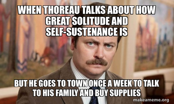 When Thoreau Talks about how great solitude and self-sustenance is But ...