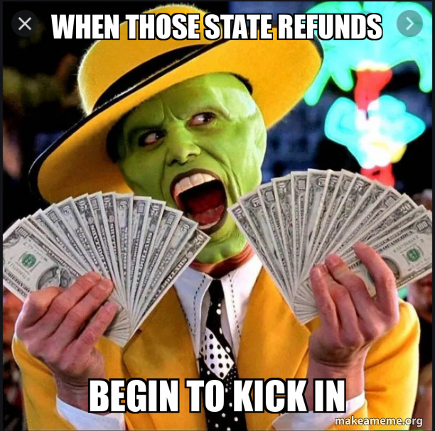 when those state refunds begin to kick in Meme Generator