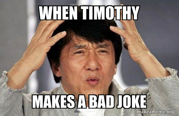 When Timothy makes a bad joke - Jackie Chan Why? Meme Generator