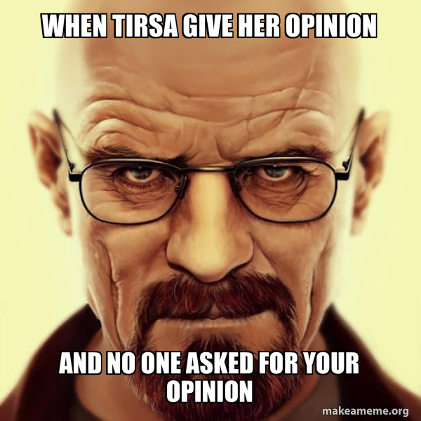 When tirsa give her opinion And no one asked for your opinion - Walter ...