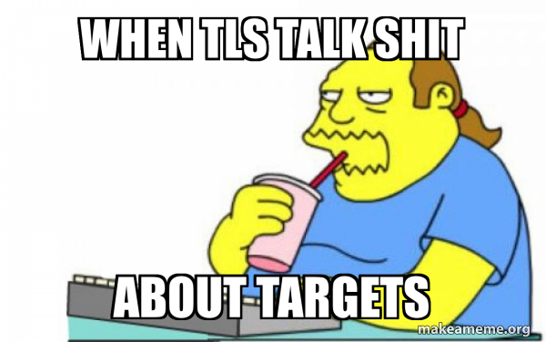 when TLs talk shit about targets - Worst Apocalypse Ever Meme Generator