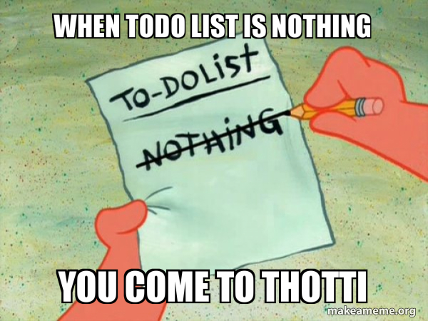 When TODO list is nothing You come to THOTTI - TO-DO List Meme Generator