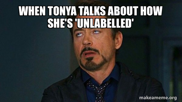 when tonya talks about how she's 'unlabelled' - Tony Stark Eye Roll ...