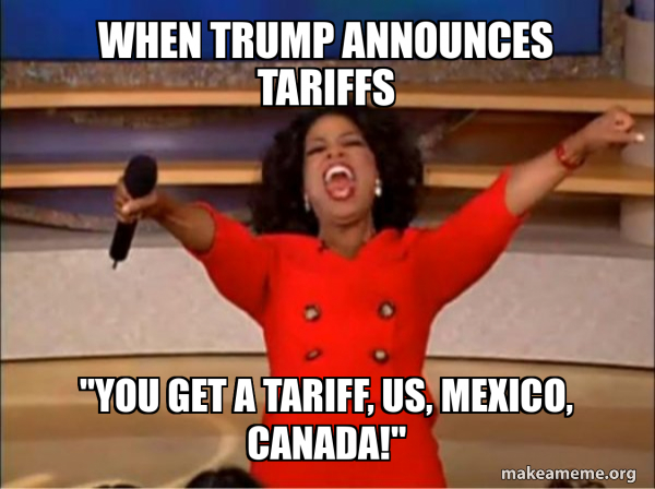 When Trump announces tariffs "You get a tariff, US, MeXICO, CANADA ...