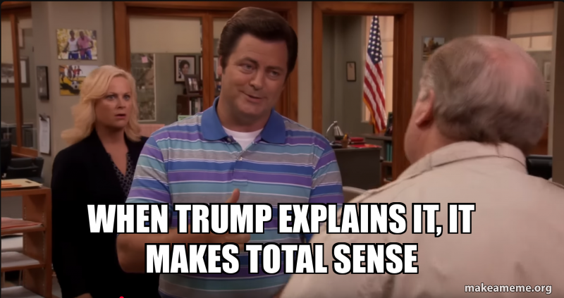 when trump explains it, it makes total sense Meme Generator