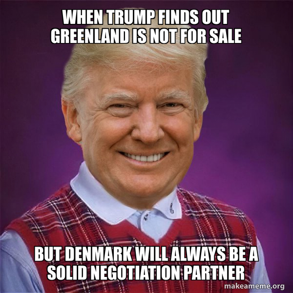 When Trump finds out Greenland is not for sale But Denmark will always ...