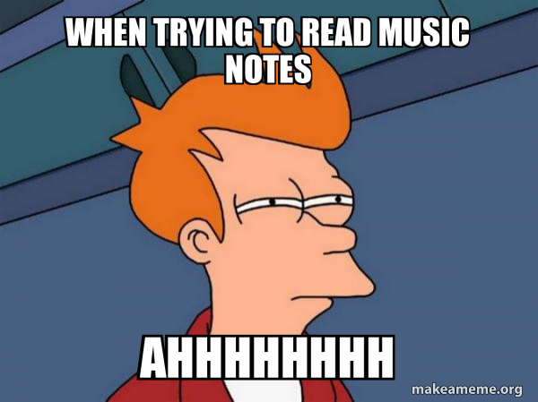 When trying to read music notes Ahhhhhhhh - Futurama Fry Meme Generator