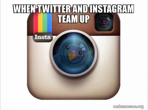 when twitter and instagram team up - Instagram twitter Meme Generator