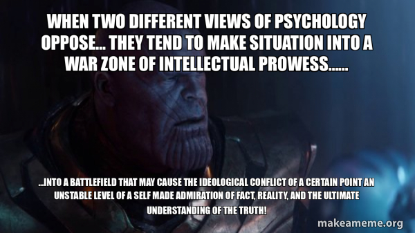 When two different views of psychology oppose… They tend to make ...