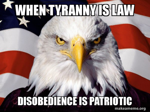 When Tyranny is LAW Disobedience is Patriotic - American Pride Eagle ...