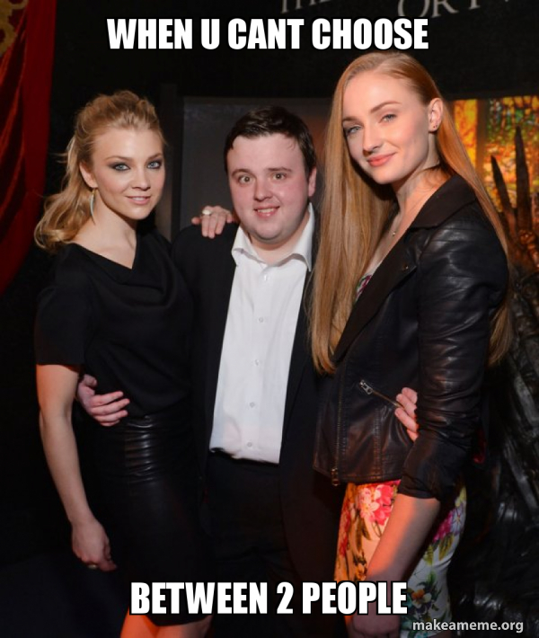 when u cant choose between 2 people - Good Luck John Meme Generator