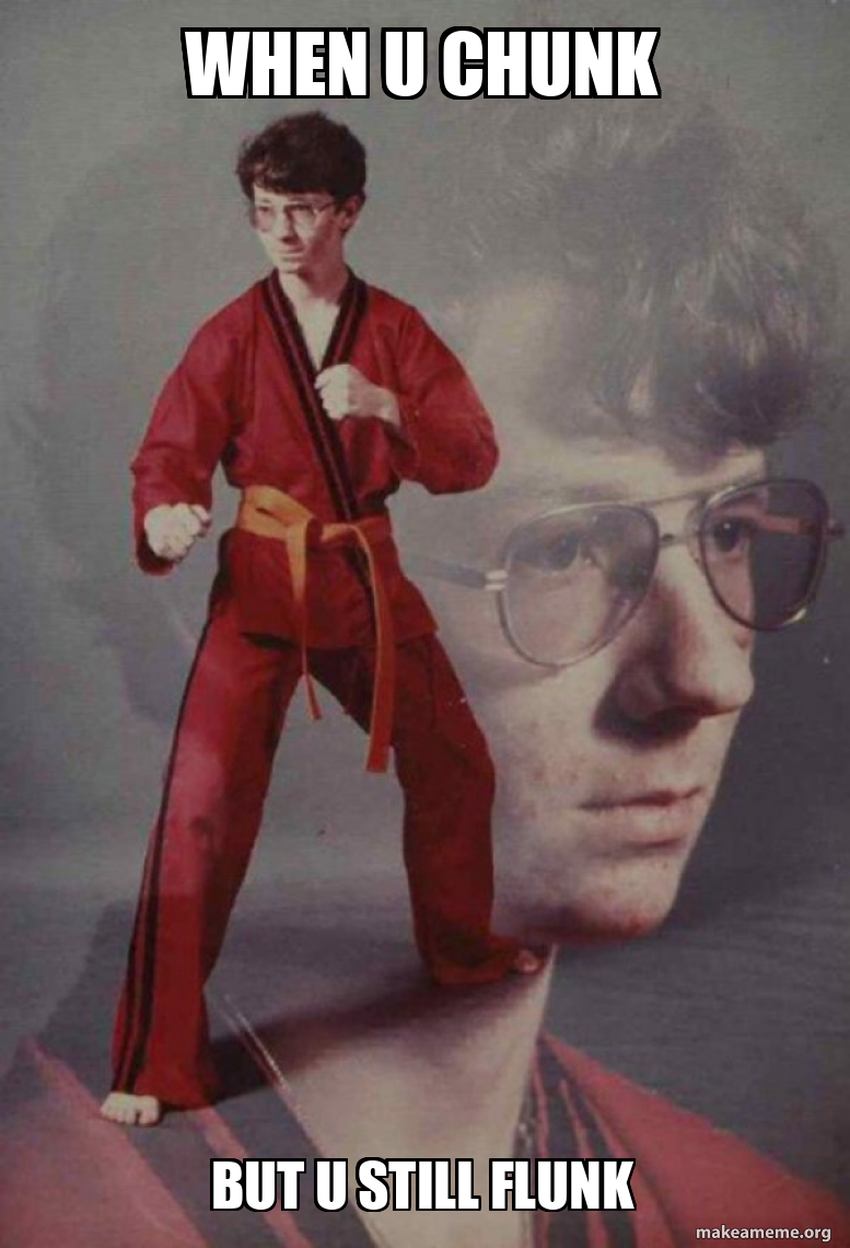 when u chunk but u still flunk - Karate Kyle Meme Generator