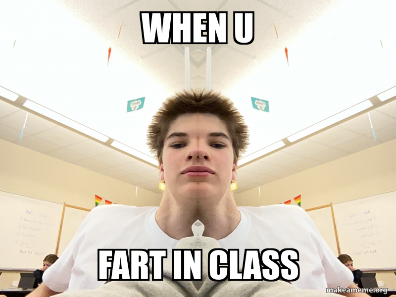 When U Fart in class Meme Generator