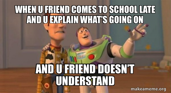 When u friend comes to school late and u explain what’s going on And u ...