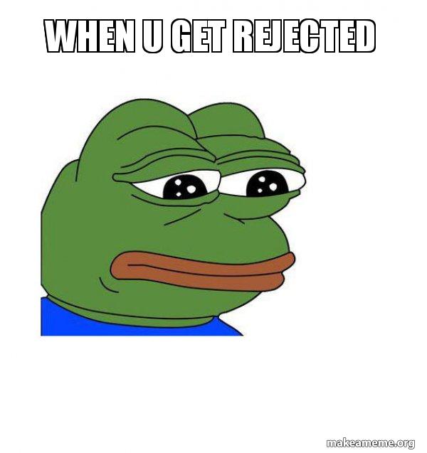 when u get rejected - Feels Bad Man Meme Generator
