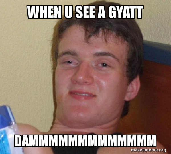 when u see a gyatt dammmmmmmmmmmmm - [10] guy Meme Generator