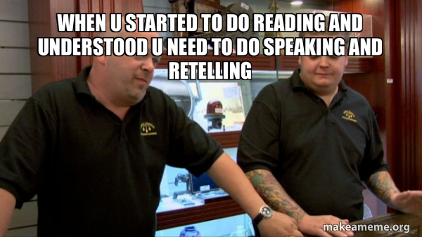 When u started to do reading and understood u need to do speaking and ...