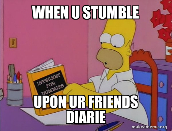 when u stumble upon ur friends diarie - Internets Homer Meme Generator