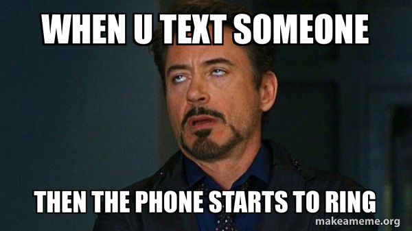 when u text someone then the phone starts to ring - Tony Stark Eye Roll ...