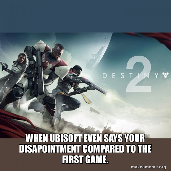 When ubisoft even says your disapointment compared to the first game ...