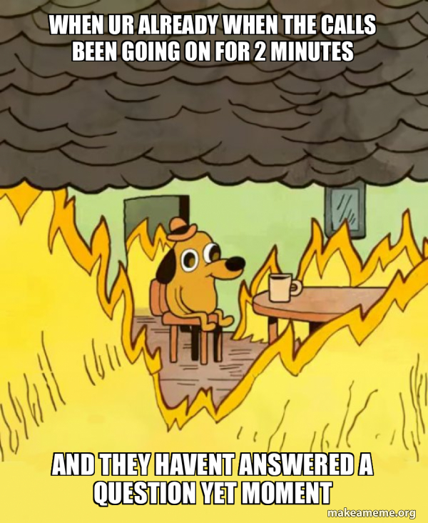 when ur already when the calls been going on for 2 minutes and they ...