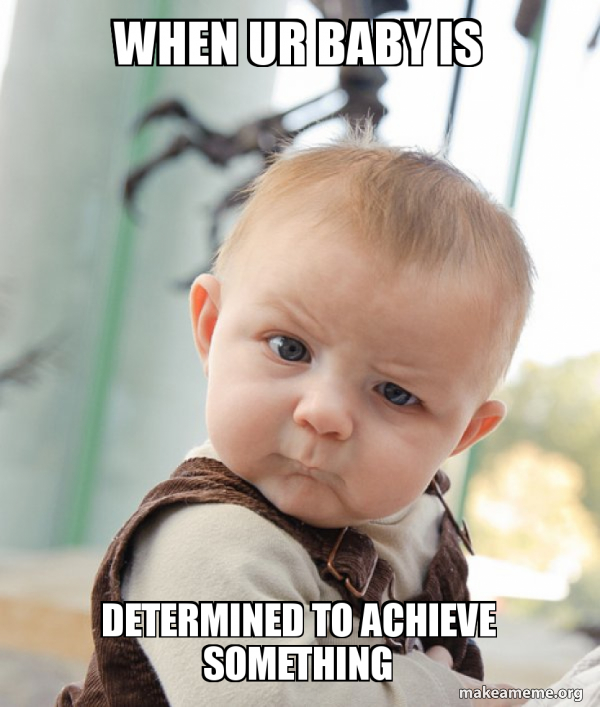 When ur baby is determined to achieve something - Skeptical Baby Meme ...