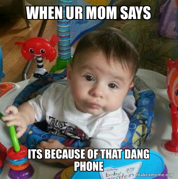 when ur mom says its because of that dang phone - 'Whatever' Kid Meme ...
